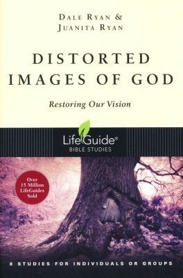 Distorted Images of God, LifeGuide Topical Bible Studies By: Dale Ryan ...